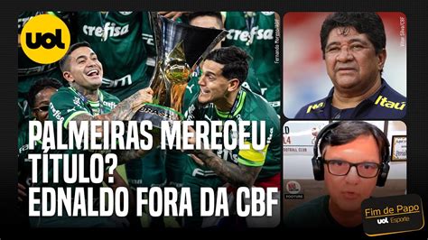 PALMEIRAS MERECEU TÍTULO DO BRASILEIRÃO O QUE ACONTECERÁ EDNALDO