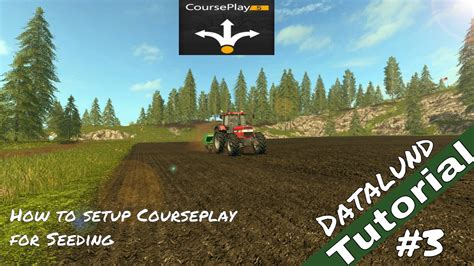 How To Set Up Courseplay For Seeding Farming Simulator 17 Courseplay