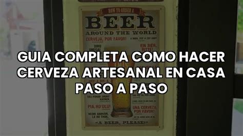 Guia Completa Como Hacer Cerveza Artesanal En Casa Paso A Paso