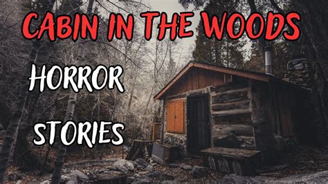 Disturbing True Cabin In The Woods Horror Stories Youtube