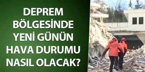 Deprem bölgesinde hava durumu nasıl olacak