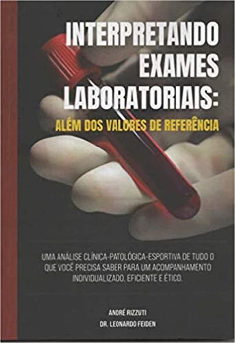 INTERPRETANDO EXAMES LABORATORIAIS Além dos Valores de Referência