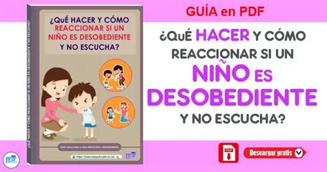 QUÉ HACER Y CÓMO REACCIONAR SI UN NIÑO ES DESOBEDIENTE Y NO ESCUCHA