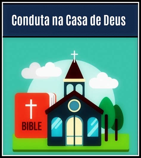 CONDUTA NA CASA DE DEUS IGREJA CASA DE ORAÇÃO CEHAB