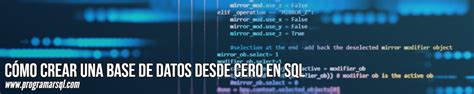 Cómo crear una base de datos desde cero en SQL Programar SQL