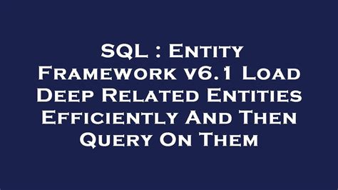 sql entity framework v load deep related entities efficiently and hot sex picture