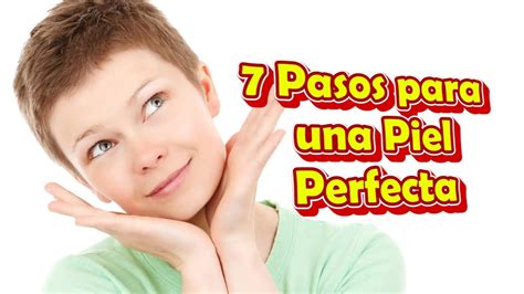 7 Pasos Para Una Piel Perfecta Como Tener Una Piel Perfecta En La Cara
