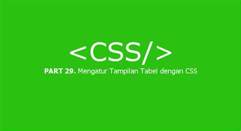 tutorial belajar css part 29 mengatur tampilan table dengan css warung belajar