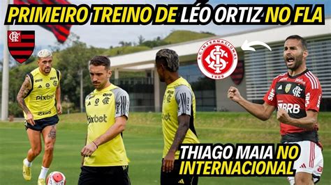 PRIMEIRO TREINO DE LÉO ORTIZ NO FLAMEGO THIAGO MAIA NO INTERNACIONAL