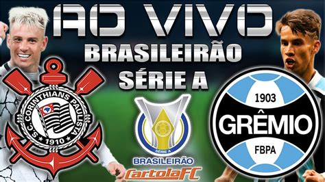 CORINTHIANS x GRÊMIO AO VIVO Brasileirão Série A 2021 Parciais