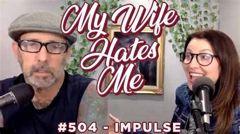 My Wife Hates Me 504 Impulse Youtube