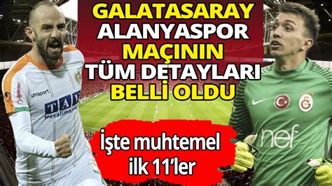 Galatasaray Alanyaspor maçının tüm detayları belli oldu İşte muhtemel