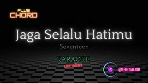 Karaoke Jaga Selalu Hatimu Seventeen Plus Lirik Dan Chord Tanpa Vocal