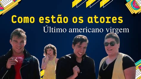 COMO ESTÃO OS ATORES DO FILME O ÚLTIMO AMERICANO VIRGEM FILMES ANOS 80