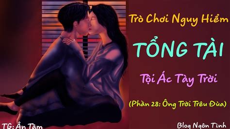 Truyện Ngôn Tình TRÒ CHƠI NGUY HIỂM TỔNG TÀI TỘI ÁC TÀY TRỜI Phần