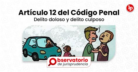Jurisprudencia del artículo 12 del Código Penal Delito doloso y