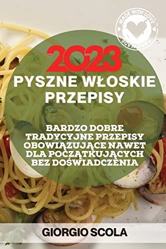 Pyszne Wloskie Przepisy 2023 Bardzo Dobre Tradycyjne Przepisy
