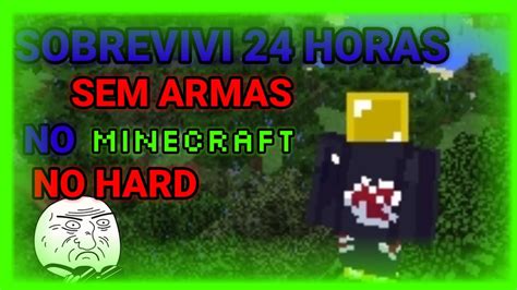 Sobrevivi Horas Sem Armas No Minecraft No Hard Playgame Youtube