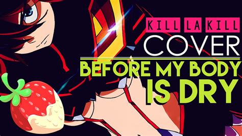 Before My Body Is Dry Kill La Kill Cover By Sapphire Ft