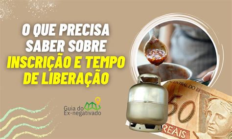 Como se inscrever no Auxílio Gás Em quanto tempo recebo Encontre