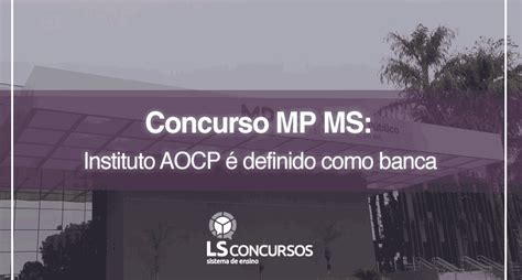 Concurso MP MS Instituto AOCP é definido como banca LS Ensino