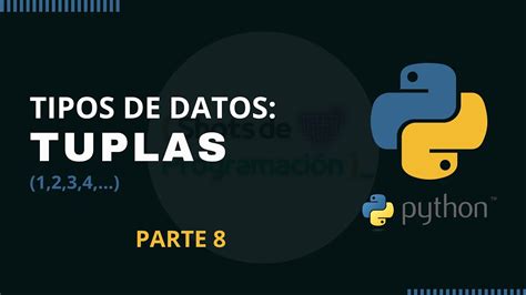 Fundamentos de Python Parte 8 Tuplas en Python Cómo usar tuplas en