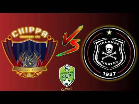 ORLANDO PIRATES VS CHIPPA UNITED PREVIEW NEDBANK CUP YouTube