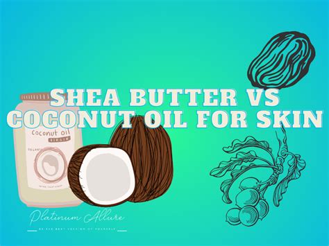 Shea Butter Vs Coconut Oil For Skin Benefits Drawbacks And Best