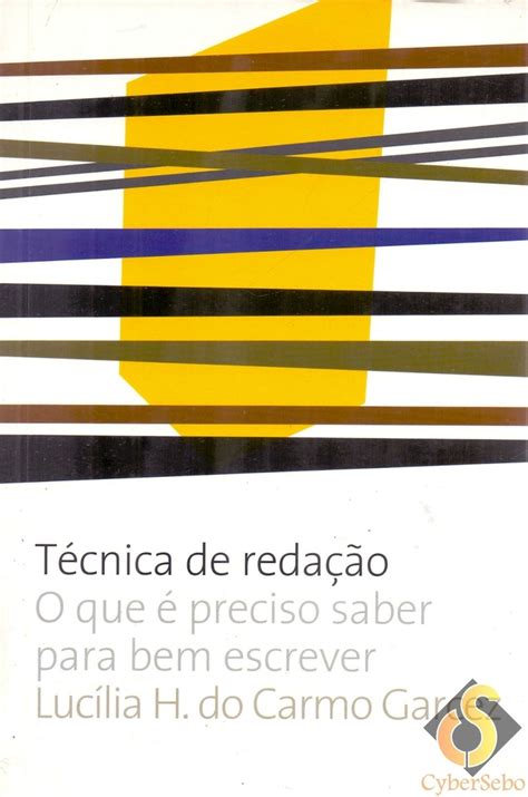 Técnica de redação O que é preciso saber para bem escrever Lucília