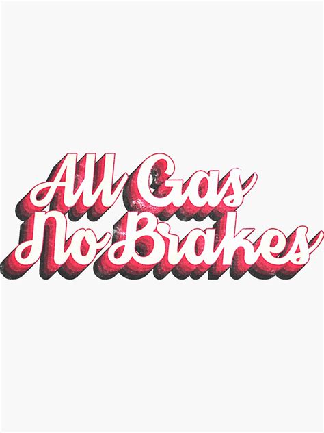 All Gas No Brakes Sticker For Sale By Aunties201 Redbubble