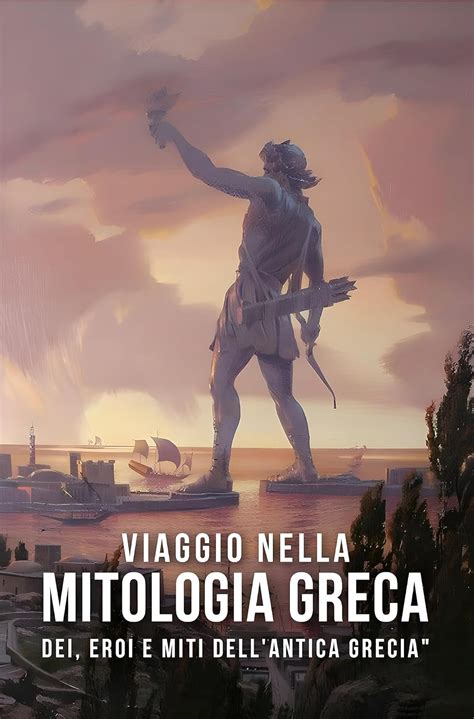 VIAGGIO NELLA MITOLOGIA GRECA DEI EROI E MITI DELL ANTICA GRECIA
