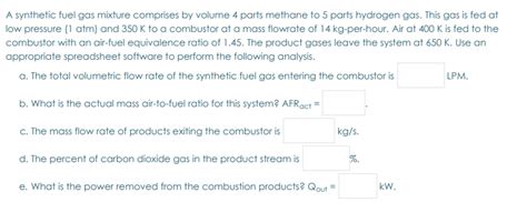 Solved A Synthetic Fuel Gas Mixture Comprises By Volume 4 Chegg