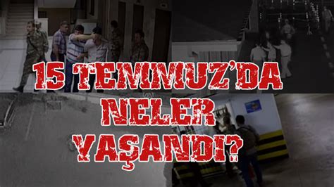 Darbe girişimi nasıl başladı 15 Temmuzda neler yaşandı