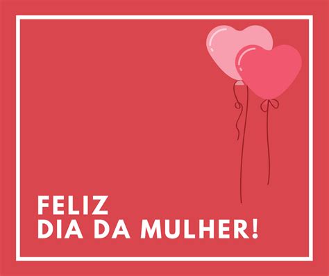 Cartão Dia da Mulher Mensagens e Frases curtas para homenagear