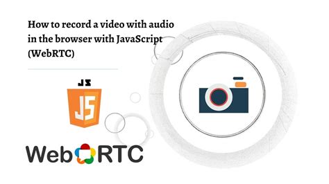How To Record A Video With Audio In The Browser With JavaScript WebRTC