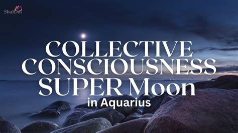 COLLECTIVE CONSCIOUSNESS SUPER MOON Aquarius Full Moon Guided