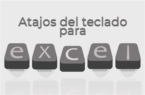 Atajos Del Teclado Para Excel Actualizados Resumen Practico