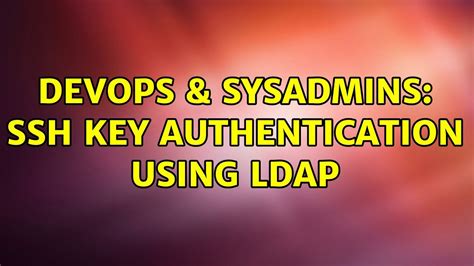 DevOps SysAdmins SSH Key Authentication Using LDAP 4 Solutions