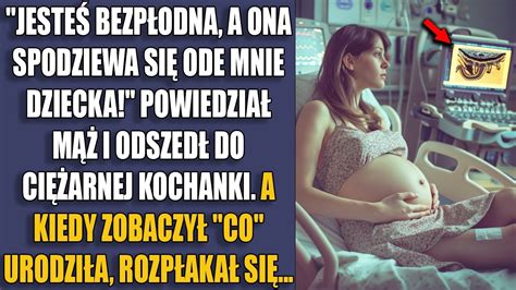 Jesteś bezpłodna a ona spodziewa się ode mnie dziecka powiedział