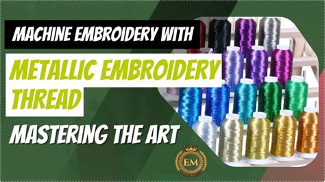 Machine Embroidery With Metallic Embroidery Thread