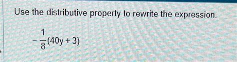 Solved Use The Distributive Property To Rewrite The Chegg