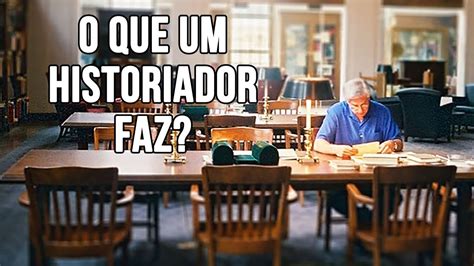 O Que Um Historiador Faz Qual O Seu Trabalho Youtube