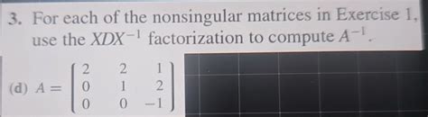 solved 3 for each of the nonsingular matrices in exercise