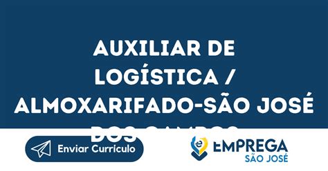 Auxiliar De Logística Almoxarifado São José Dos Campos Sp Emprega