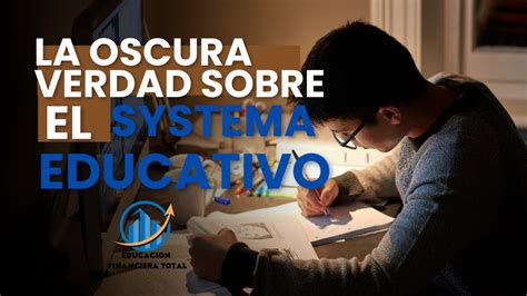 La Oscura Verdad Sobre El Systema Educativo Youtube