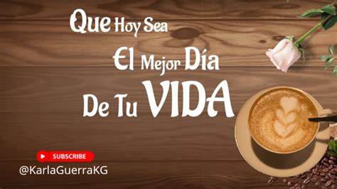 Que Hoy Sea El Mejor Dia De Tu VIDA YouTube