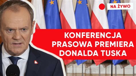 Konferencja Prasowa Premiera Donalda Tuska Na Ywo Youtube