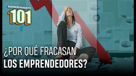 Porque Fracasan Los Emprendedores Emprendimiento 101 YouTube