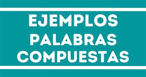 Ejemplos De Palabras Compuestas Y Su Significado
