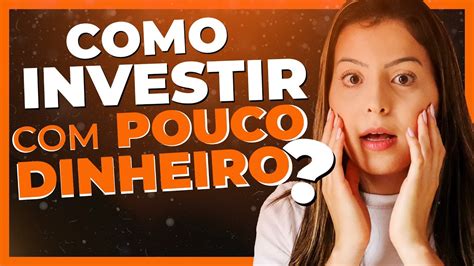 Como Investir Pouco Dinheiro Na Pr Tica Youtube